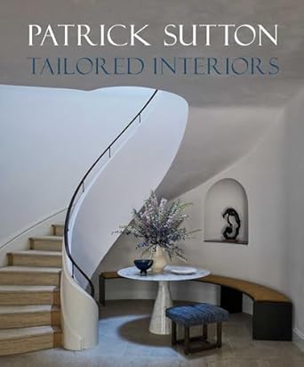 Tailored Interiors: The Bespoke Designs of Patrick Sutton: Sutton ...