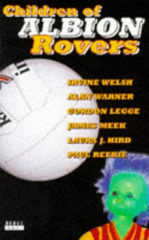 Children of Albion Rovers: Kevin Williamson, Gordon Legge, Irvine Welsh ...