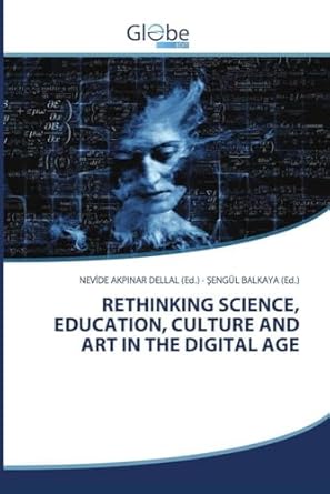 Rethinking Science, Education, Culture and Art in the Digital Age : Akpinar Dellal (Ed ), Nevİde ...