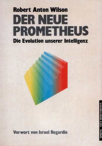 Der neue Prometheus. Die Evolution unserer Intelligenz : Robert Anton ...