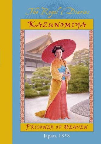 Kazunomiya: Prisoner of Heaven, Japan 1858 (Royal Diaries): Lasky ...