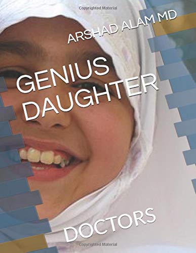 GENIUS DAUGHTER: DOCTORS: MD, ARSHAD ALAM: 9781520878997: Amazon.com: Books