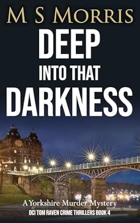 Deep into that Darkness: A Yorkshire Murder Mystery (DCI Tom Raven ...