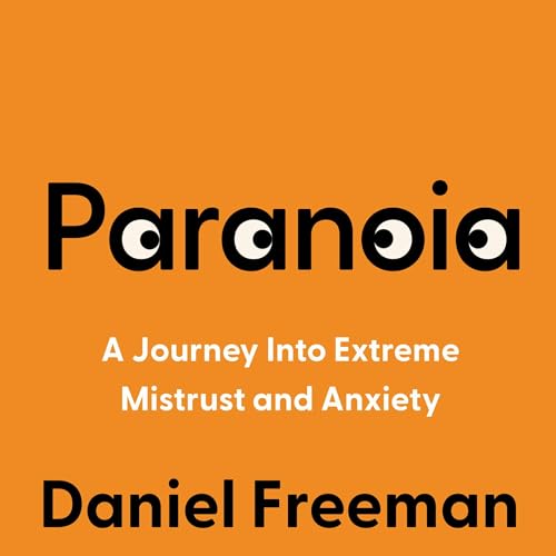 Amazon.com: Paranoia: A Journey Into Extreme Mistrust and Anxiety ...