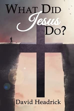 What Did Jesus Do?: Headrick, David: 9781962848251: Amazon.com: Books