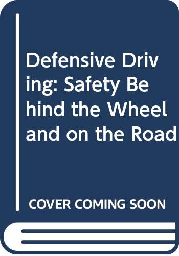 Defensive Driving: Safety Behind the Wheel and on the Road: National ...