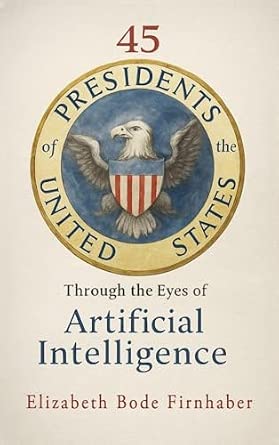 Amazon.com: 45 Presidents Through the Eyes of AI: 9781966903932 ...