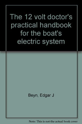 The 12 volt doctor's practical handbook for the boat's electric system ...