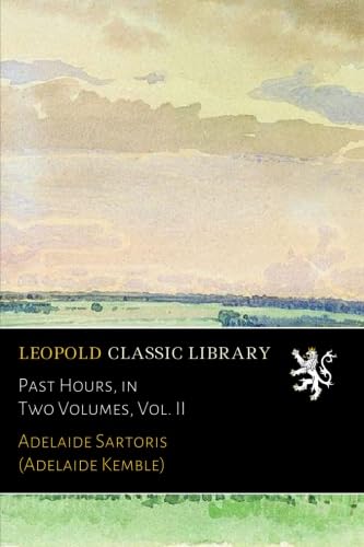 Amazon.com: Past Hours, in Two Volumes, Vol. II: Sartoris (Adelaide ...
