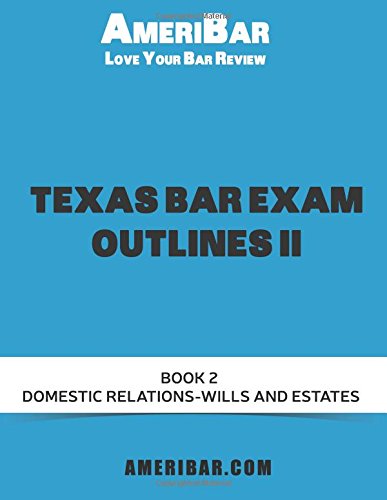 Texas Bar Exam Outlines II: Volume II of outlines for the subjects ...