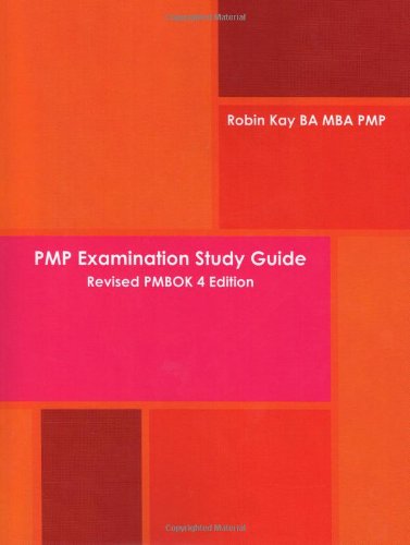 PMP Examination Study Guide-Revised PMBOK 4 Edition: Robin Kay ...