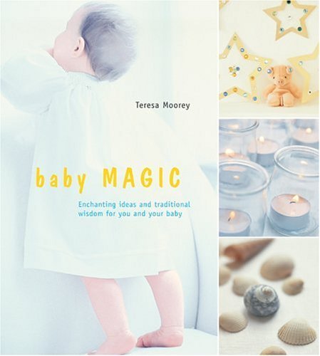 Baby Magic: Enchanting Ideas And Traditional Wisdom For You And Your ...