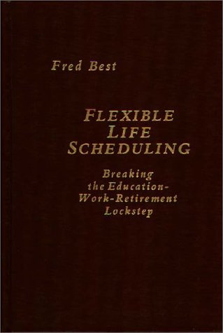 Buy Flexible Life Scheduling: Breaking the Education-Work-Retirement ...