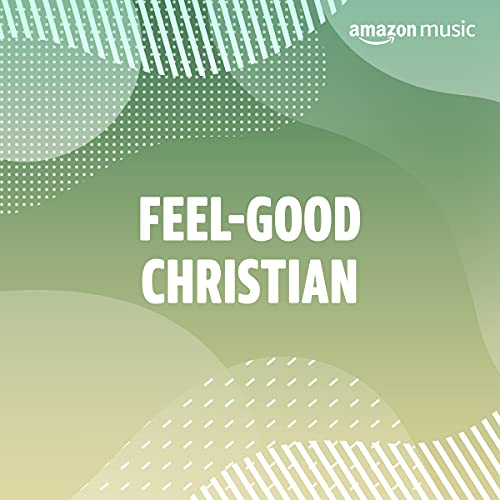Feel-Good Christian Playlist on Amazon Music Unlimited