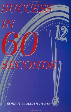 Success in 60 Seconds: Martichenko, Robert O.: 9781932433043: Amazon ...