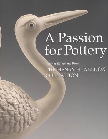 A Passion for Pottery: Further Selections from the Henry H. Weldon ...