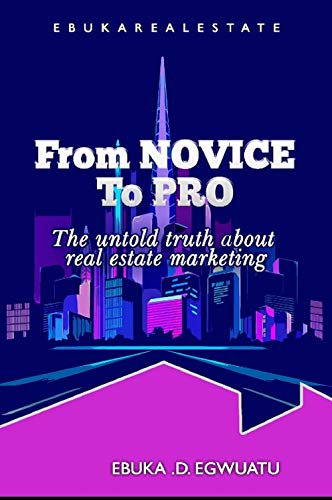 Amazon.com: From Novice To Pro: The Untold Truth About Real Estate Marketing eBook : Egwuatu ...