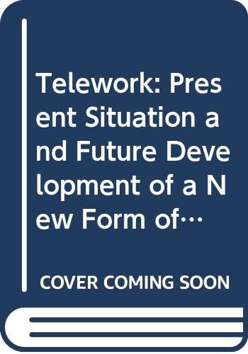 Telework: Present Situation and Future Development of a New Form of ...
