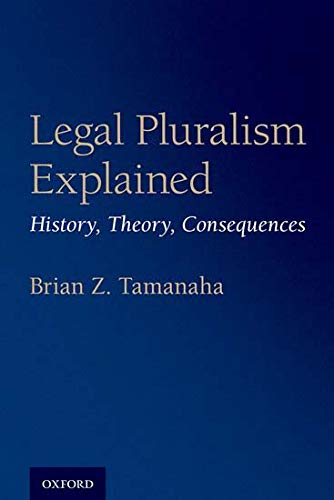 Legal Pluralism Explained: History, Theory, Consequences: Tamanaha ...