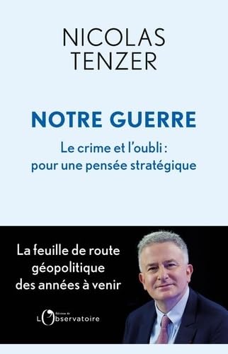 Notre guerre: Le crime et l'oubli : pour une pensée stratégique : Tenzer, Nicolas: Amazon.fr: Livres