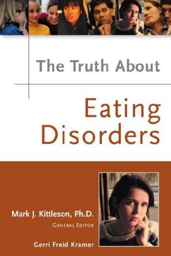 The Truth About Eating Disorders: Kittleson, Mark J., Ph.D., Kramer ...