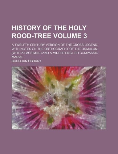 History of the holy rood-tree Volume 3 ; a twelfth century version of ...