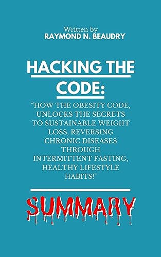 hacking the code: How the obesity Code, Unlocks the Secrets to ...