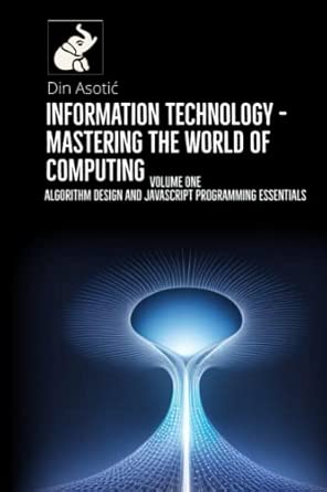 Information Technology - Mastering the World of Computing: Volume 1 ...