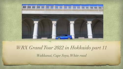 WRX Grand Tour 2022 in Hokkaido Japan part 11: Wakkanai, Cape Soya ...