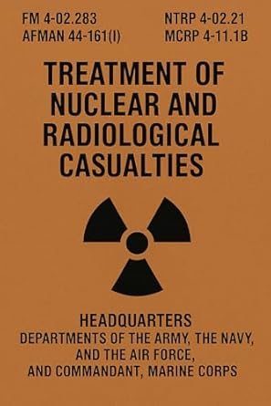 Treatment of Nuclear and Radiological Casualties: FM 4-02.283 / NTRP 4 ...