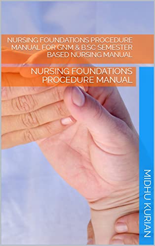 NURSING FOUNDATIONS PROCEDURE MANUAL For GNM & B.Sc Semester based ...