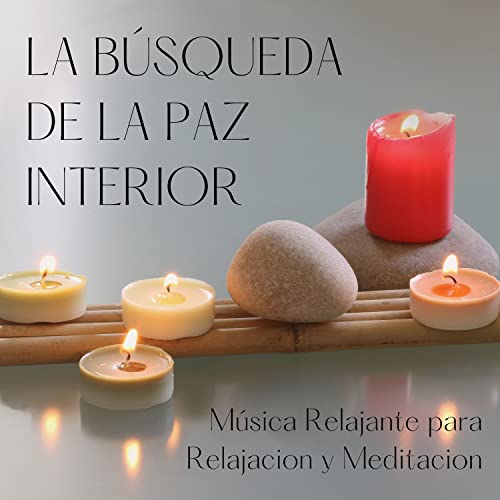 La Búsqueda de la Paz Interior: Música Relajante para Relajacion y ...