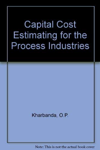 Capital Cost Estimating for the Process Industries: Kharbanda, Om Prakash, Stallworthy, E. A ...