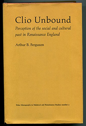 Clio Unbound: Perception of the social and cultural past in Renaissance ...
