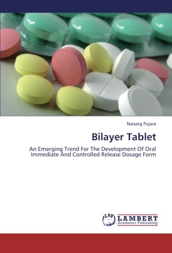 Bilayer Tablet: An Emerging Trend For The... by Pujara, Naisarg