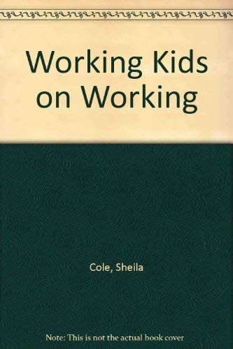 Working Kids on Working: Cole, Sheila: 9780688419592: Amazon.com: Books