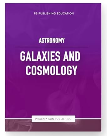 Astronomy – Galaxies And Cosmology eBook : Publishing, PS: Amazon.co.uk ...
