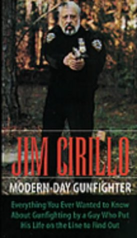 Jim Cirillo: Modern-Day Gunfighter: Everything You Ever Wanted to Know ...