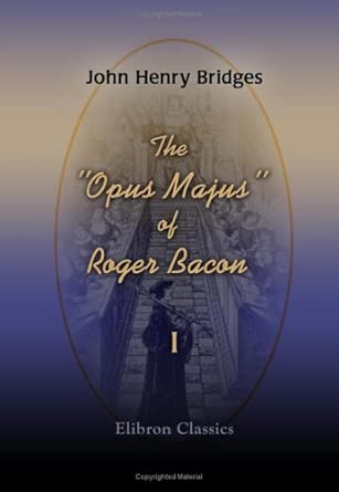 Amazon.com: The Opus Majus of Roger Bacon: Edited, with Introduction ...