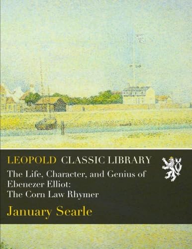 Amazon.com: The Life, Character, and Genius of Ebenezer Elliot: The ...
