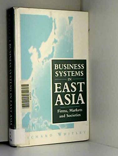 Business Systems in East Asia: Firms, Markets and Societies ...