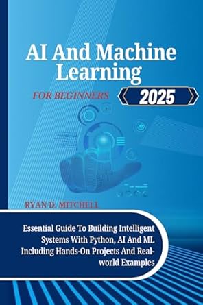 AI And Machine Learning For Beginners 2025: Essential Guide To Building ...