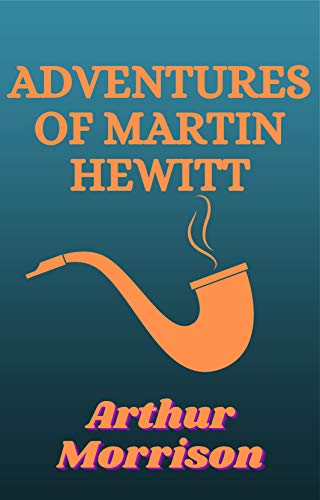 Adventures of Martin Hewitt - Kindle edition by Morrison, Arthur ...