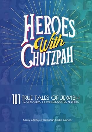Heroes with Chutzpah: 101 True Tales of Jewish Trailblazers ...