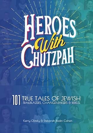 Heroes With Chutzpah: 101 True Tales of Jewish Trailblazers ...
