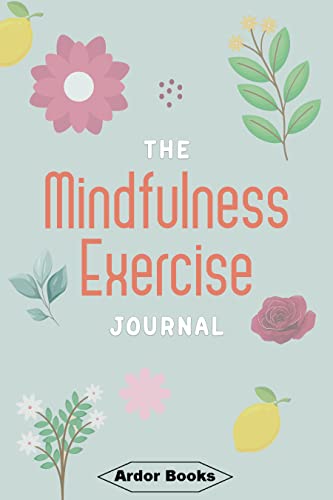 The Mindfulness Exercise Journal: For Men & Women; Motivational ...