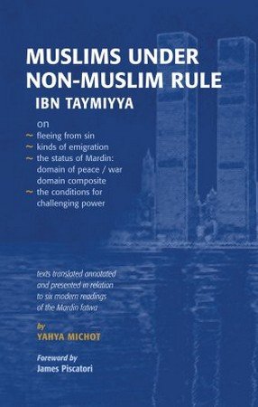 Ibn Taymiyya: Muslims under non-Muslim Rule: Yahya Michot / James ...