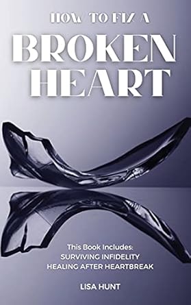 Buy How to Fix a Broken Heart: This Book Includes: Surviving Infidelity ...