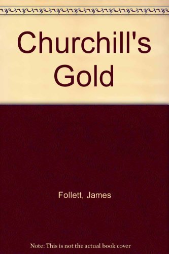 Churchill's Gold: Follett, James: 9780395305263: Amazon.com: Books
