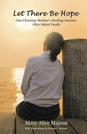 Let There Be Hope: One Christian Mother's Healing Journey After Infant ...